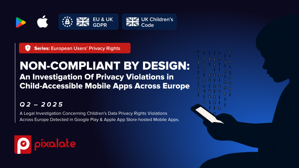 Pixalate Research Finds 253 EU & UK-Registered Mobile Apps Likely Violating GDPR-K & UK Children ...
